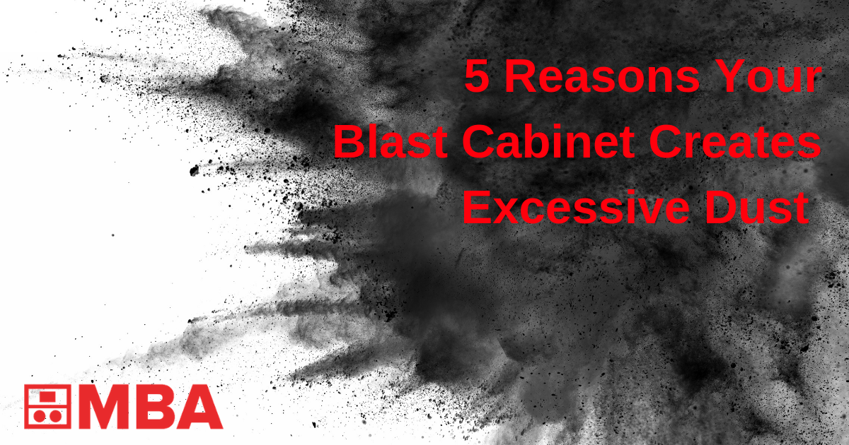How Do I Resolve Excessive Dust in Blast Cabinets? 5 Fixes! | MBA Blog